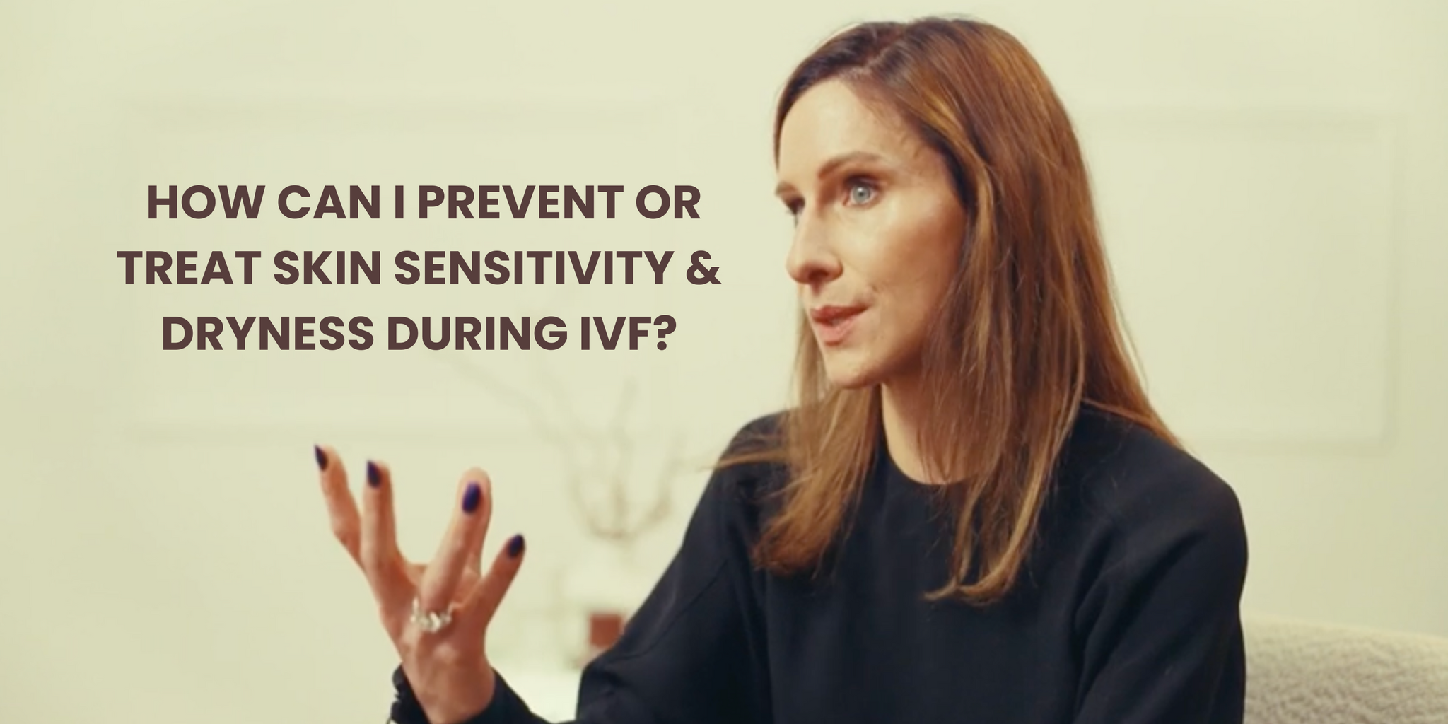 How To Treat Skin Sensitivity & Dryness During IVF | SKN TO SKN